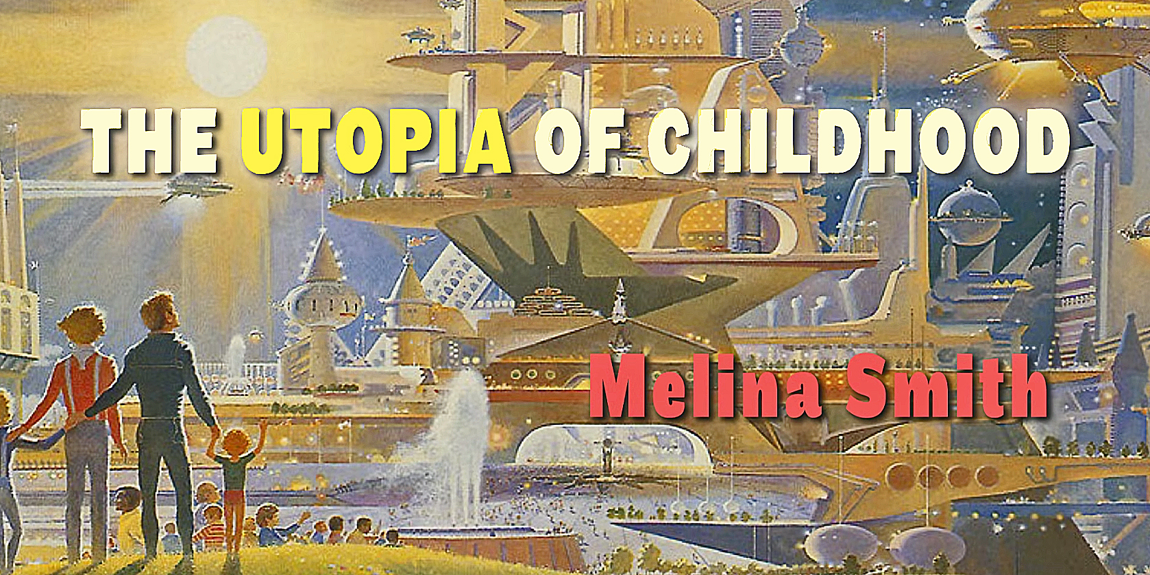 "The Utopia of Childhood," by Melina Smith - Mockingbird
